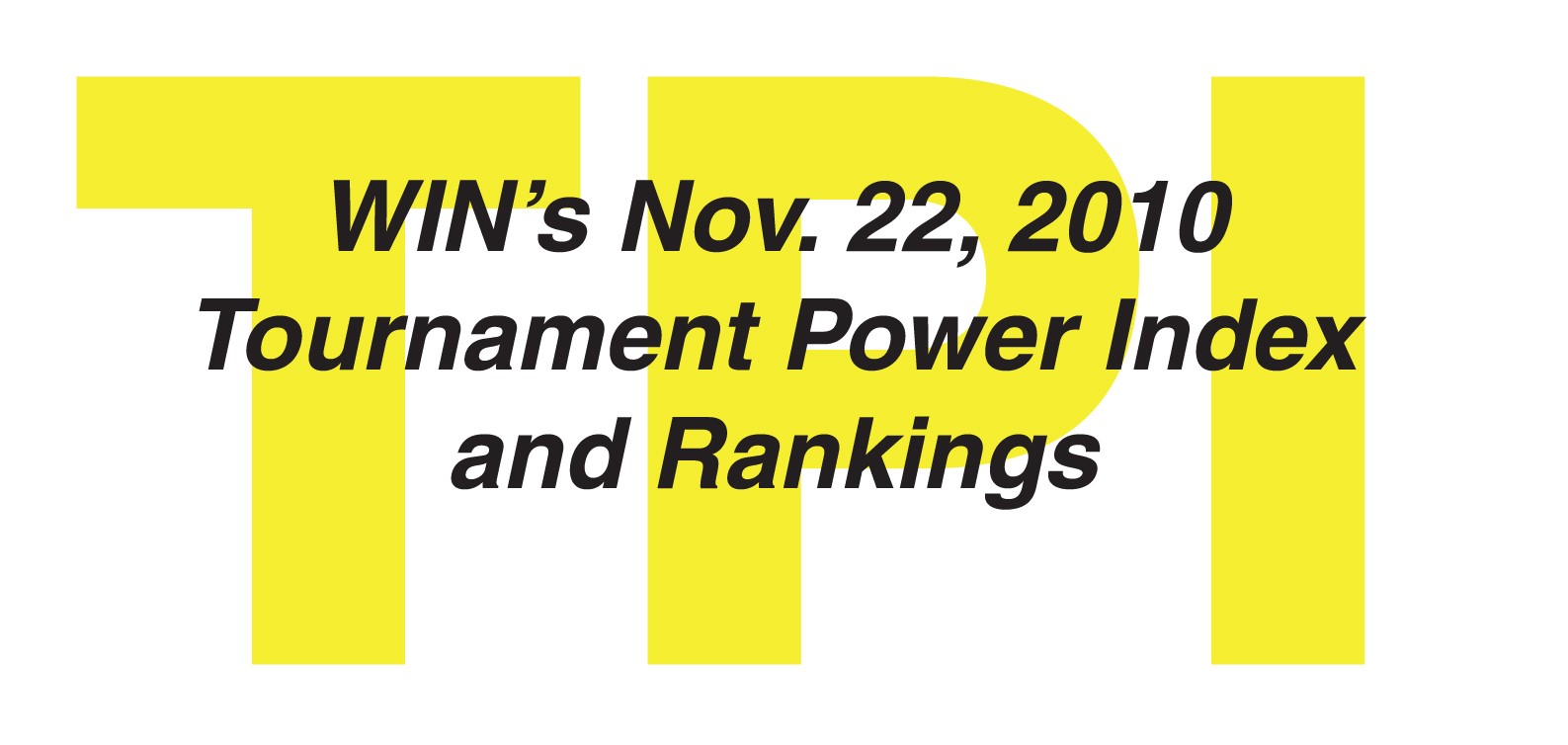 WIN'S November 22, 2010 Tournament Power Index - WIN Magazine - WIN ...